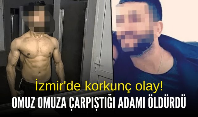 İzmir'de korkunç olay! Omuz omuza çarpıştığı adamı öldürdü - GENEL ... İzmir'de korkunç olay! Omuz omuza çarpıştığı adamı öldürdü - GENEL ...